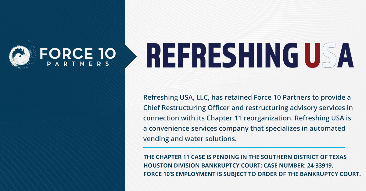 Force 10 Retained by Refreshing USA in Connection with their Chapter 11 ...